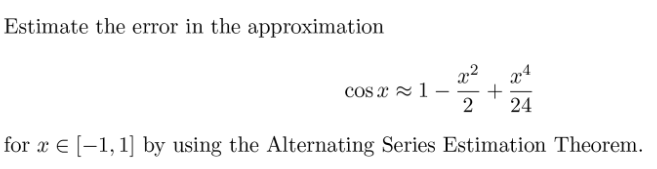 Solved Estimate the error in the approximation cos x 1 - | Chegg.com