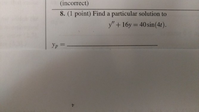 Solved (incorrect) 8. (1 point) Find a particular solution | Chegg.com