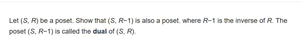 Solved Let (S, R) be a poset. Show that (S, R-1) is also a | Chegg.com
