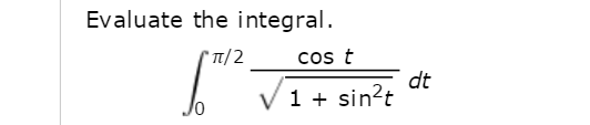 Solved Evaluate the integral. cos t dt 1 sint 0 | Chegg.com