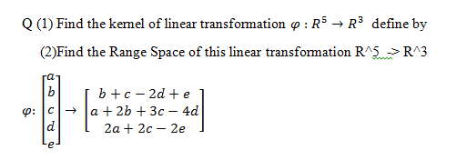 Solved Find the kernel of linear transformation phi: R^5 | Chegg.com
