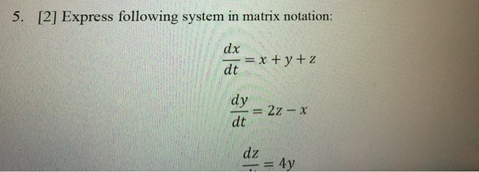 Solved Express following system in matrix notation: dx/dt = | Chegg.com
