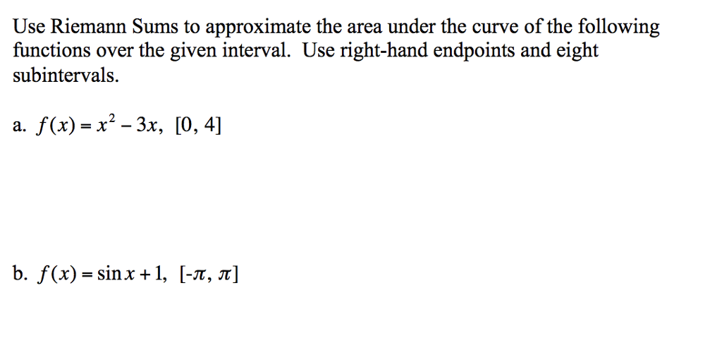 Solved Use Riemann Sums to approximate the area under the | Chegg.com