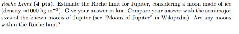 Solved Estimate the Roche limit for Jupiter, considering a | Chegg.com