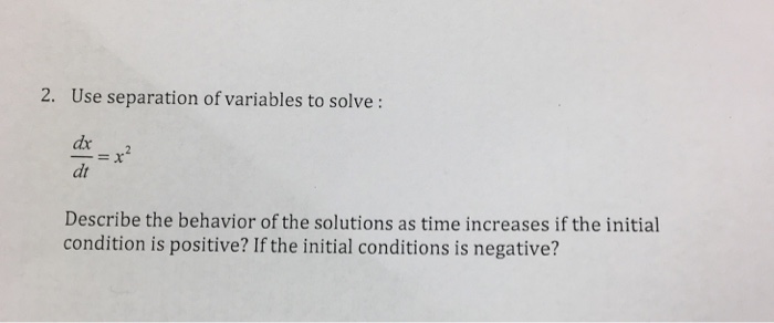 Solved Use separation of variables to solve: dx/dt = x^2 | Chegg.com