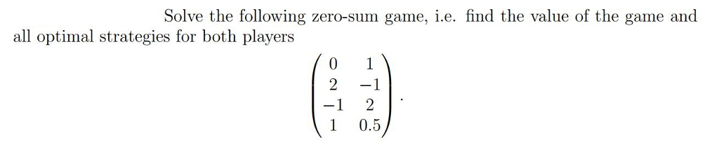 Solved Solve the following zero-sum game, i.e. find the | Chegg.com