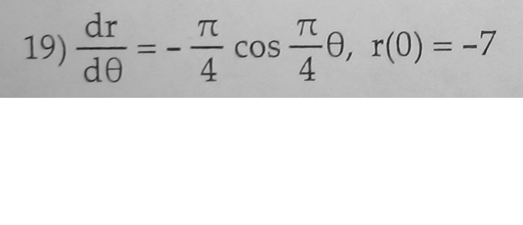 Solved dr/d theta = -pi/4 cos pi/4 theta, r(0) = -7 | Chegg.com