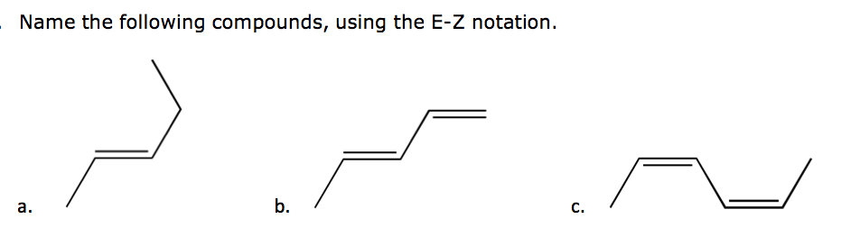 Solved: Name The Following Compounds, Using The E-Z Notation. | Chegg.com