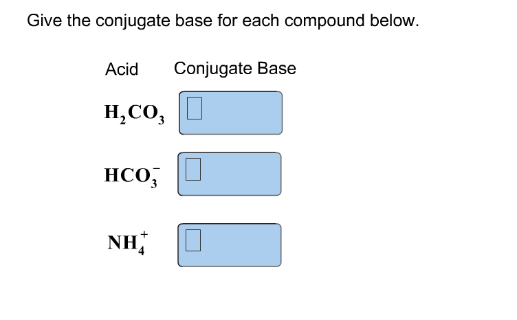 Solved Give the conjugate base for each compound below. | Chegg.com