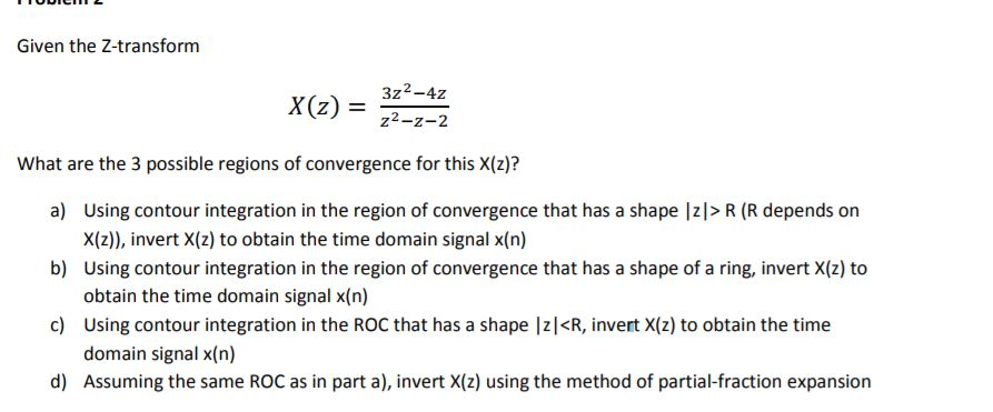 Solved Given the Z-transform 3z2-4z x(z) = z2-2-2 What are | Chegg.com