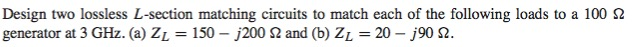 Design two lossless L-section matching circuits to | Chegg.com