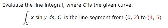 Solved Evaluate the line integral, where C is the given | Chegg.com