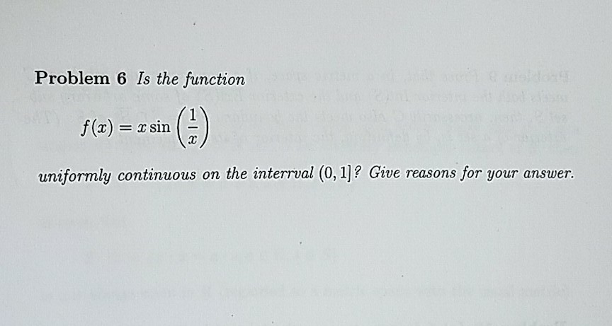 Solved Problem 6 Is the function f(x)= x sin(1) uniformly | Chegg.com