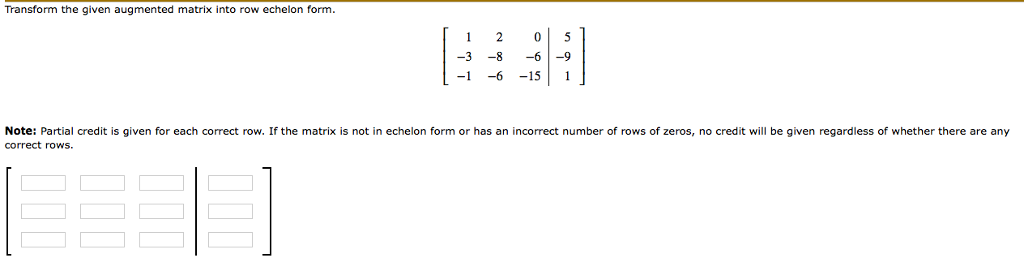 Solved Transform the given augmented matrix into row echelon | Chegg.com