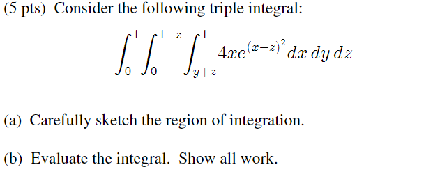 Solved (5 pts) Consider the following triple integral: 4xe | Chegg.com
