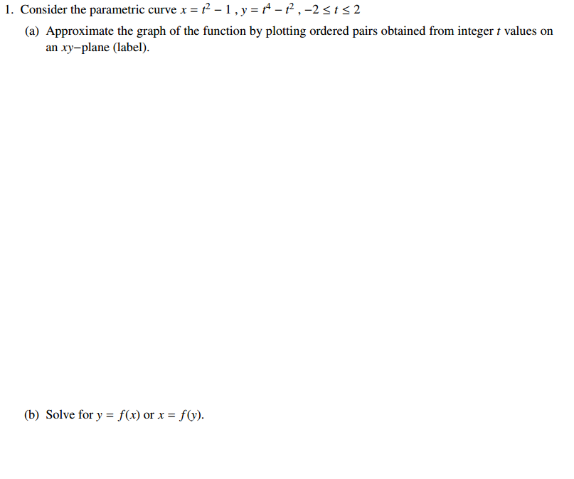 Solved Consider the parametric curve x = t^2 - 1, y = t^4 - | Chegg.com