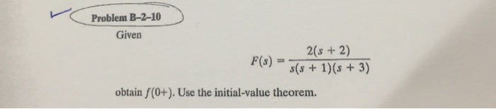 Solved Given f(s) = 2(s+2)/s(s+1)(s+3) Obtain f(0+). Use the | Chegg.com