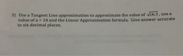 Solved Use a Tangent Line approximation to approximate the | Chegg.com