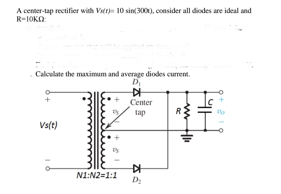 Solved A center-tap rectifier with Vs(t)= 10 sin(300t), | Chegg.com
