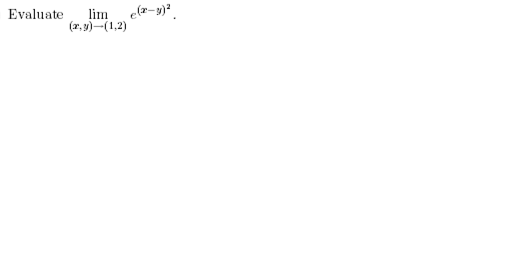 Solved Evaluate lim e(x-y)2. (x,y) rightarrow (1,2) | Chegg.com