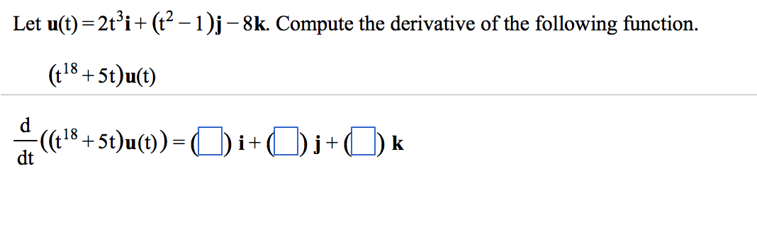 Solved Let u(t) = 2t^3i + (t^2 -1 )j - 8k. Compute the | Chegg.com