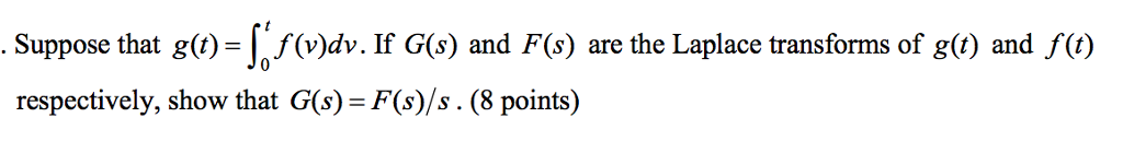 Solved Suppose that g(t) = integral^1_0 f(v) dv. If G(s) and | Chegg.com