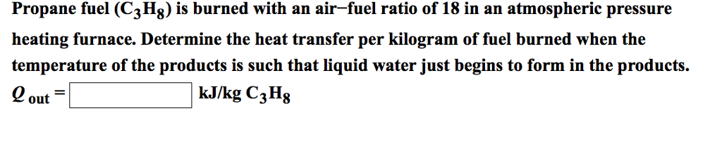 Solved Propane fuel (C_3H_8) is burned with an air fuel | Chegg.com