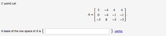 Solved (1 point) Let 34441 A 04 -1 A basis of the row space | Chegg.com