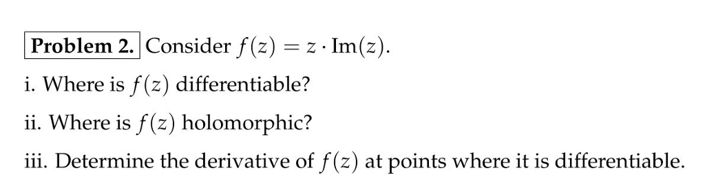 Solved Problem 2. Consider f(z)-z Im(z i. Where is f(z) | Chegg.com