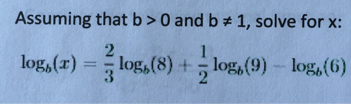 Solved Assuming that b 0 and b 1, solve for x: logb (r) logb | Chegg.com Solved Assuming that b 0 and b 1, solve for x: logb (r) logb | Chegg.com