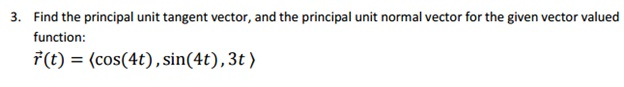 Solved Find the principal unit tangent vector, and the | Chegg.com
