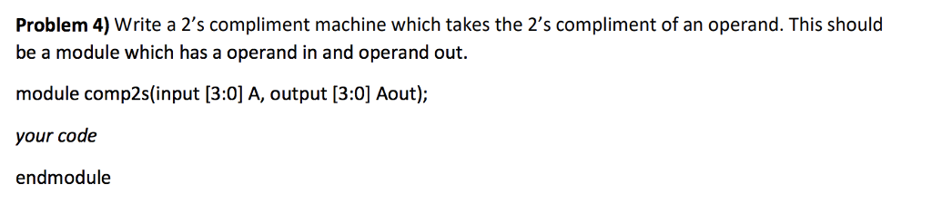 Solved Problem 4) Write a 2's compliment machine which takes | Chegg.com