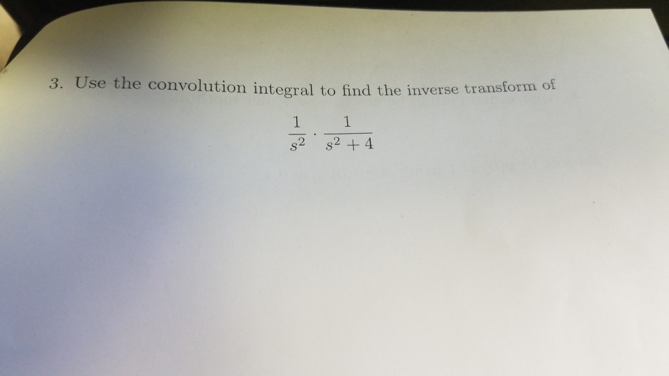 Solved 3. Use the convolution integral to find the inverse | Chegg.com