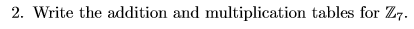 Solved 2. Write the addition and multiplication tables for | Chegg.com