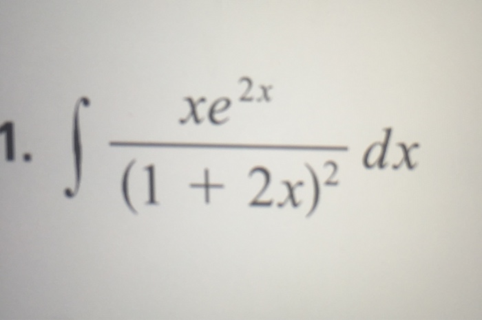 Solved 2x XE ax J (1 + 2x)2 | Chegg.com