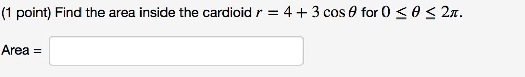 Solved (1 point Find the area inside the cardioid r 4 3 cos | Chegg.com