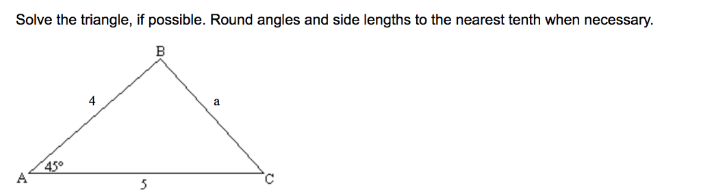Solved Solve the triangle, if possible. Round angles and | Chegg.com