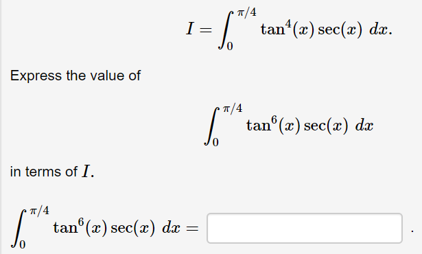 Solved I = integral_0^pi/4 tan^4(x) sec(x) dx. Express the | Chegg.com