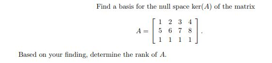 Solved Find a basis for the null space ker(A) of the matrix | Chegg.com