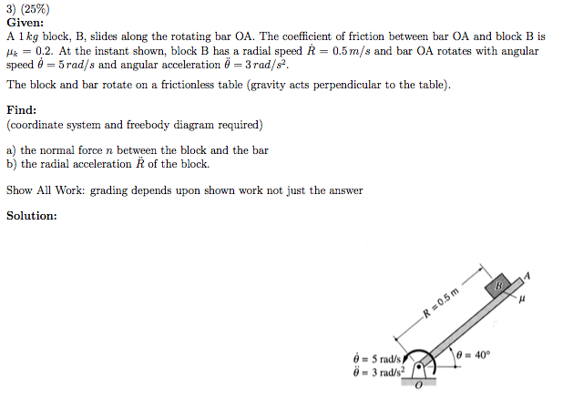 Solved Given: A 1 kg block, B, slides along the rotating bar | Chegg.com