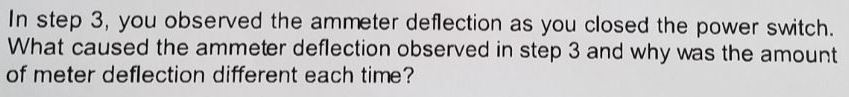In step 3, you observed the ammeter deflection as you | Chegg.com