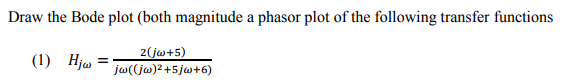 Solved Draw the Bode plot (both magnitude a phasor plot of | Chegg.com