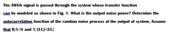 Solved The AWGN signal is passed through the system whose | Chegg.com