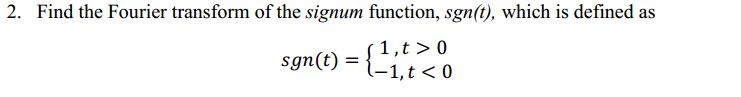 Solved Find the Fourier transform of the signum function, | Chegg.com