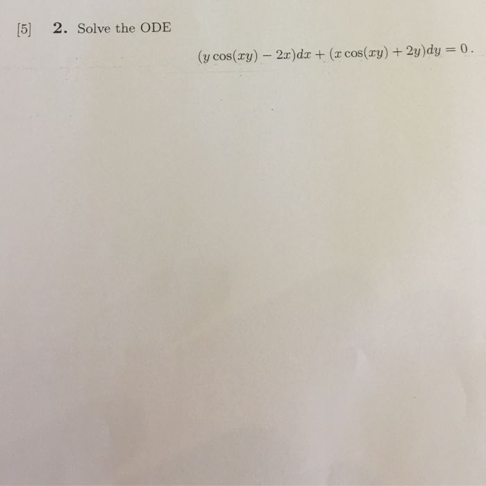 Solved Solve the ODE (ycos(xy) - 2x)dx + (xcos(xy) + 2y)dy = | Chegg.com