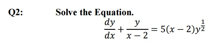 Solved Solve the Equation. dy/dx + y/x - 2 = 5(x - 2)y^1/2 | Chegg.com