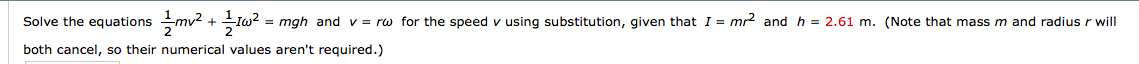 Solved Solve the equations 1/2mv2 + 1/2 I?2 = mgh and v = | Chegg.com