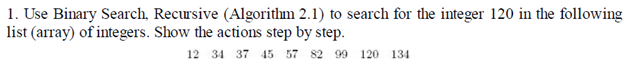 Solved Use Binary Search, Recursive (Algorithm 2.1) to | Chegg.com