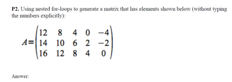 Solved P2. Using nested for-loops to generate a matrix that | Chegg.com