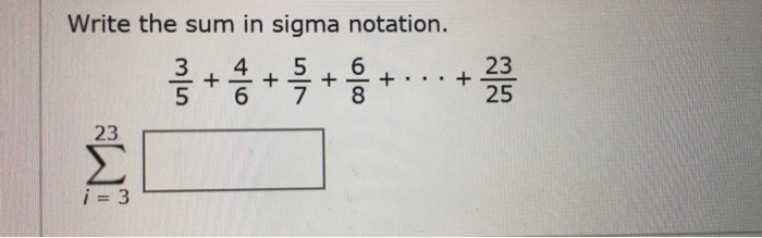 Solved Write the sum in sigma notation. 3/5 + 4/6 + 5/7 + | Chegg.com